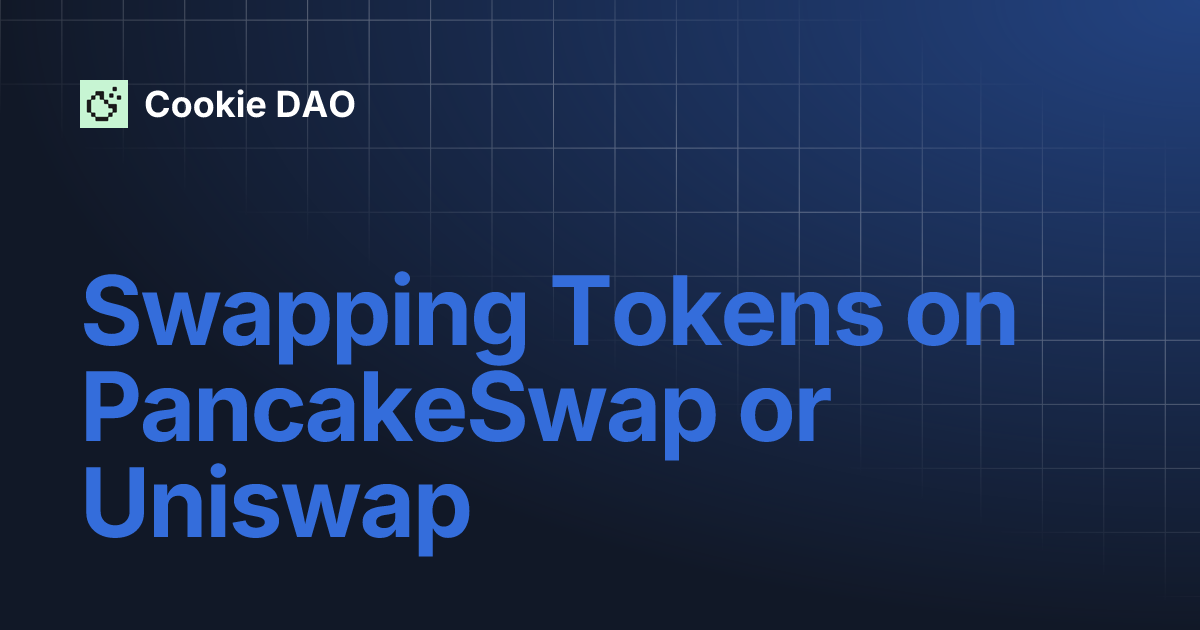 Swapping Tokens on PancakeSwap or Uniswap | Cookie DAO